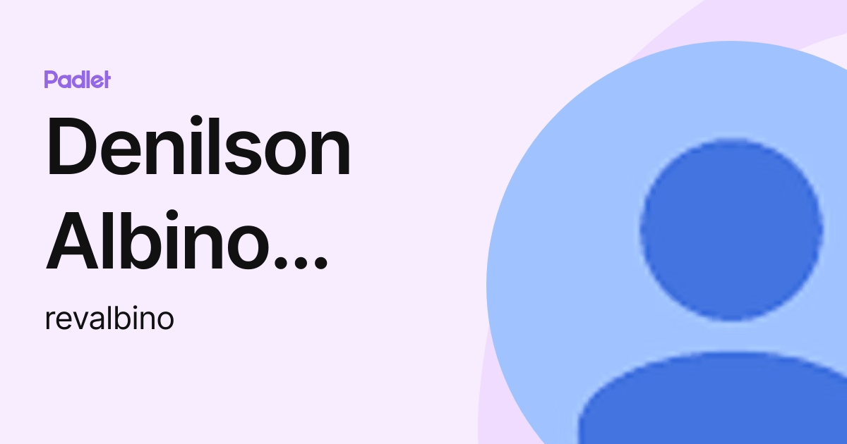 Denilson Albino Souto da Silva (revalbino) profile | Padlet