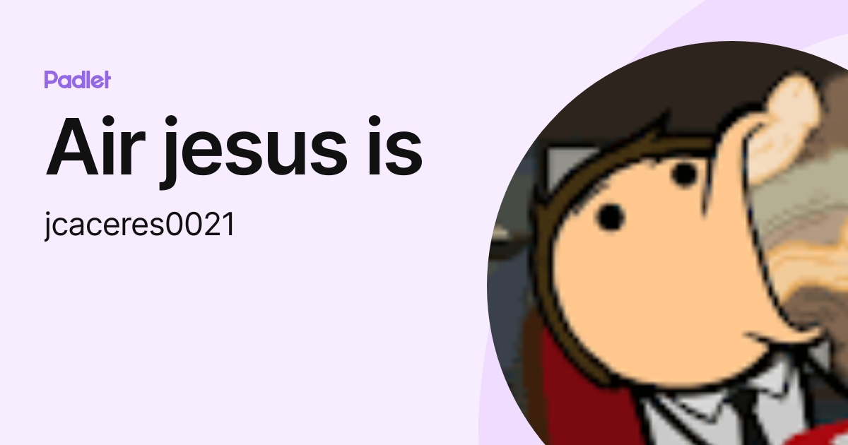 Air jesus is (jcaceres0021) profile | Padlet