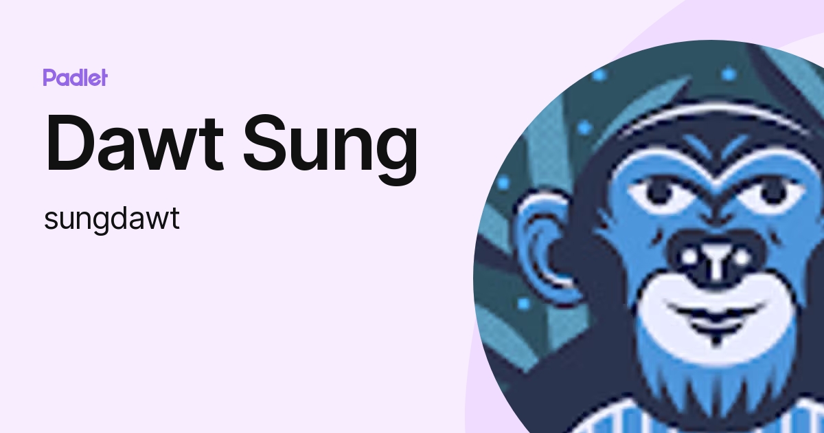 Dawt Sung (sungdawt) profile | Padlet