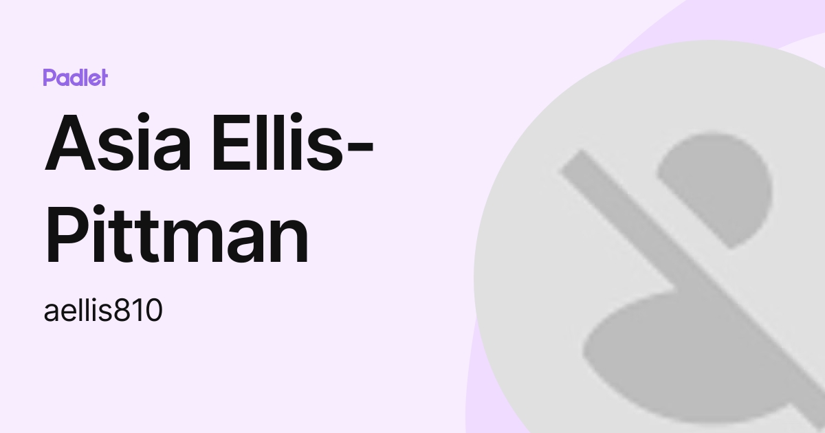 Asia Ellis-Pittman (aellis810) profile | Padlet