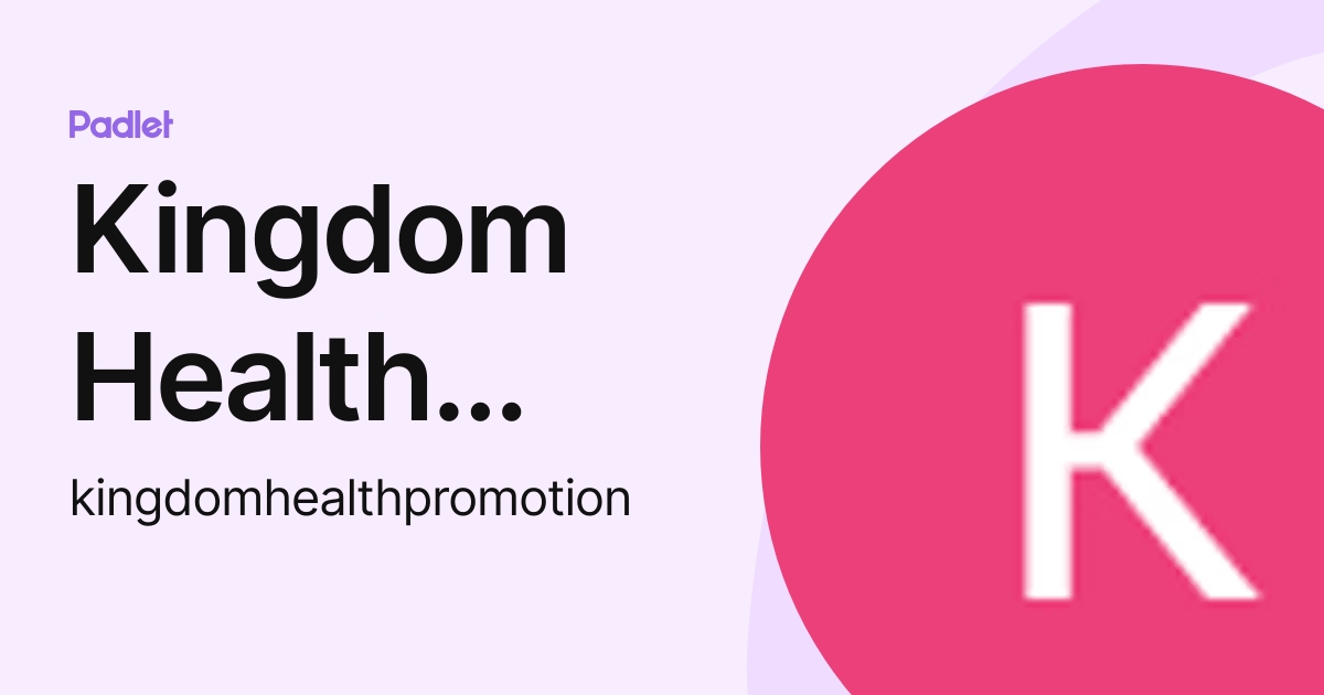 Kingdom Health Promotion LLC (kingdomhealthpromotion) profile | Padlet