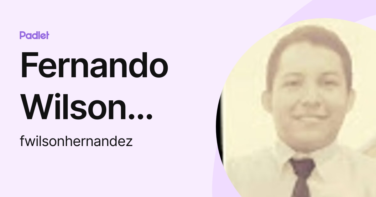 Fernando Wilson Hernandez (fwilsonhernandez) profile | Padlet