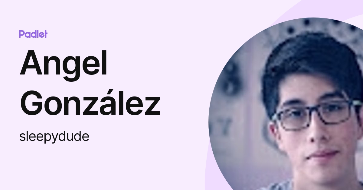 Angel González (sleepydude) profile | Padlet
