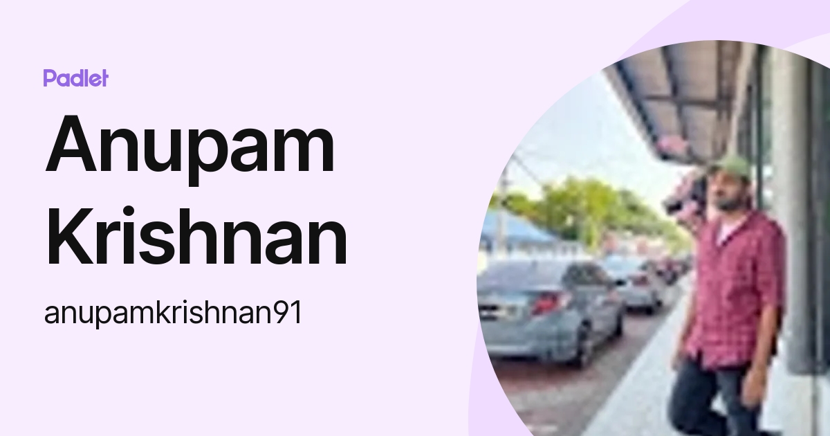 Anupam Krishnan (anupamkrishnan91) profile | Padlet