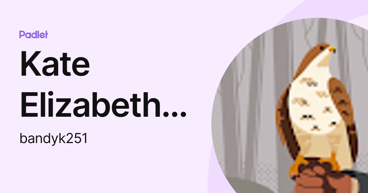 Kate Elizabeth Bandy (bandyk251) profile | Padlet