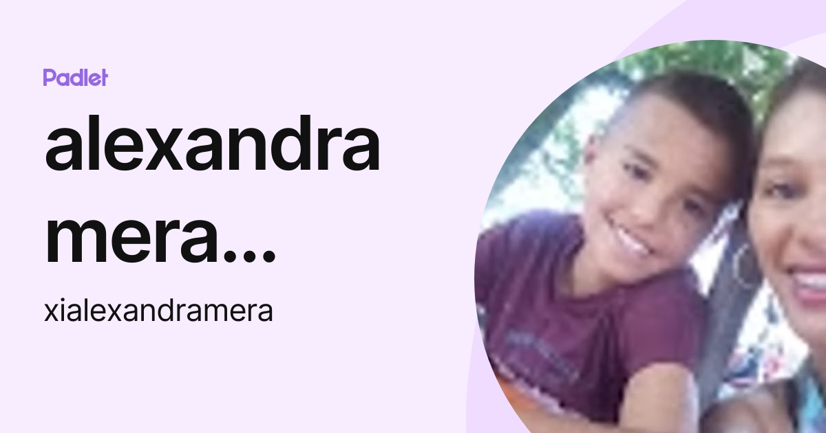 alexandra mera ibarra (xialexandramera) profile | Padlet