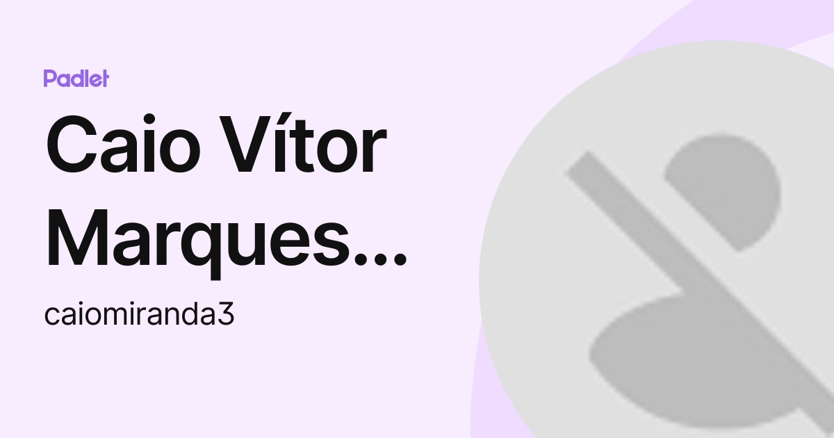 Caio Vítor Marques Miranda (caiomiranda3) profile | Padlet