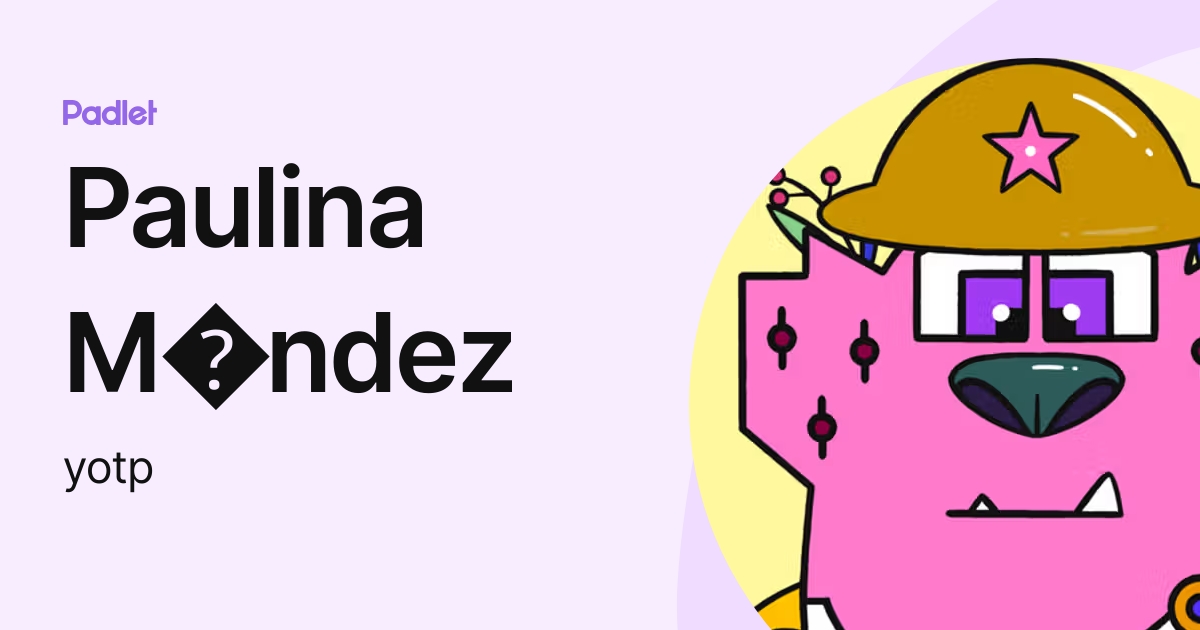 Paulina M ndez (yotp) profile | Padlet