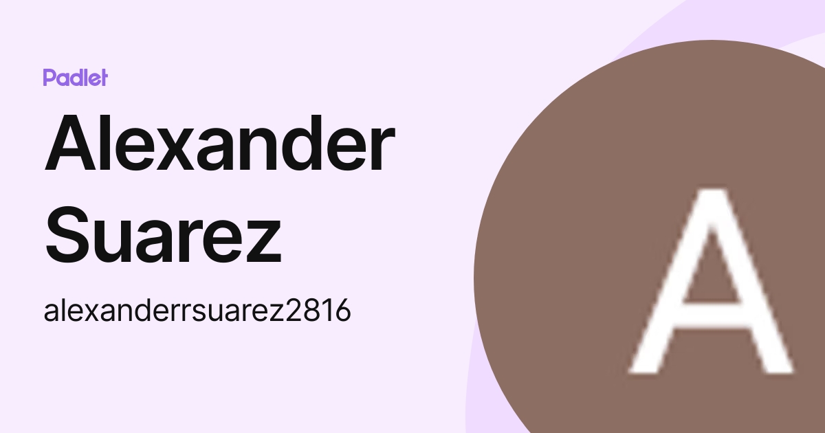 Alexander Suarez (alexanderrsuarez2816) profile | Padlet