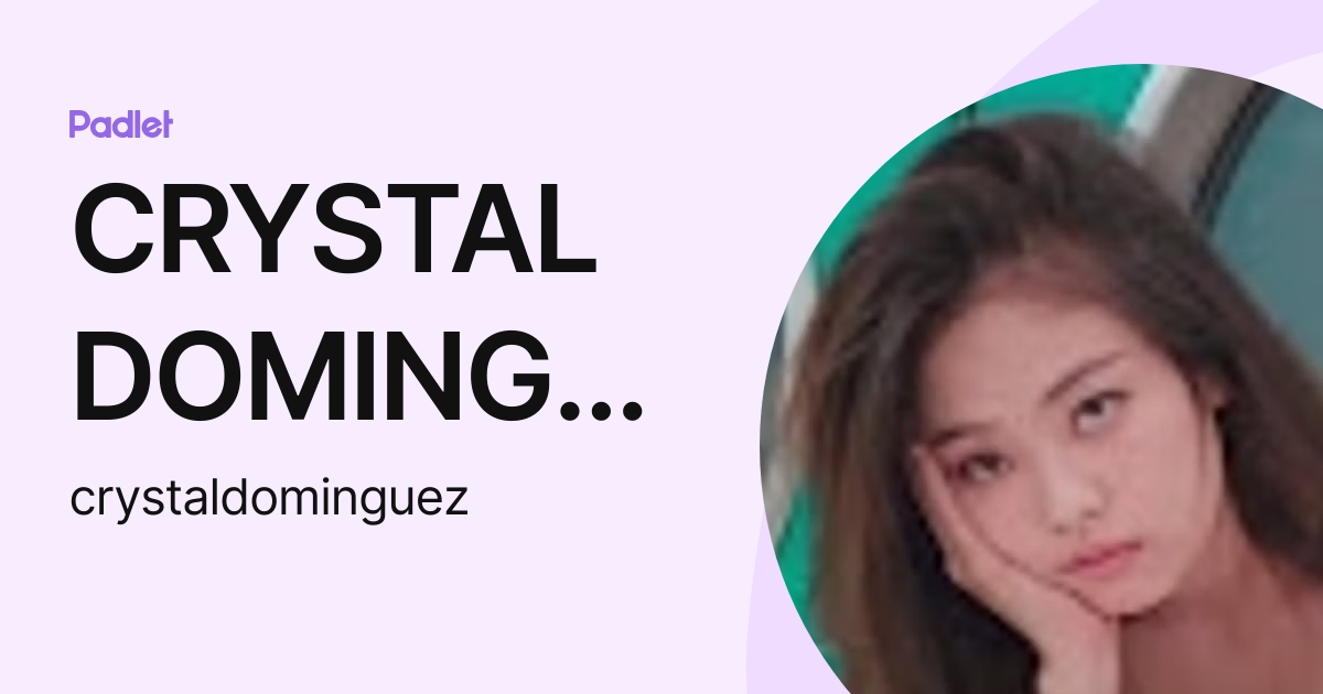 CRYSTAL DOMINGUEZ BELTRAN (crystaldominguez) profile | Padlet