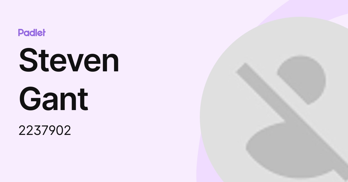 Steven Gant (2237902) profile | Padlet