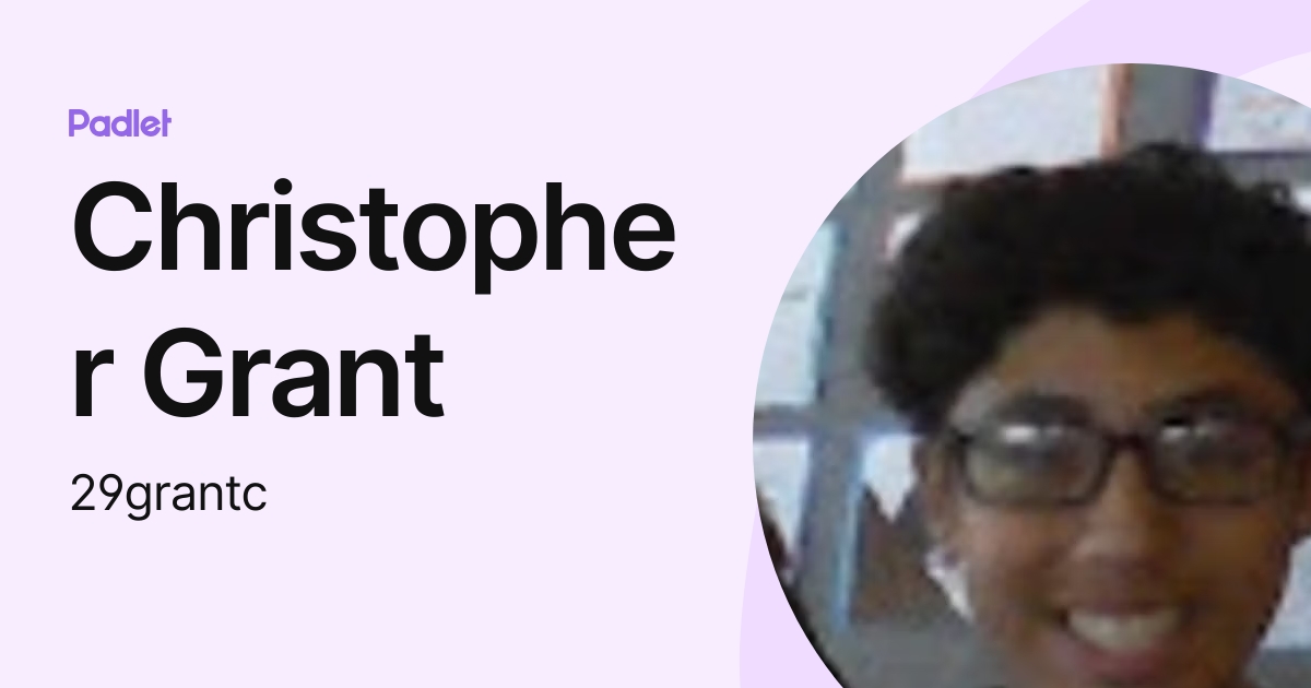 Christopher Grant (29grantc) profile | Padlet