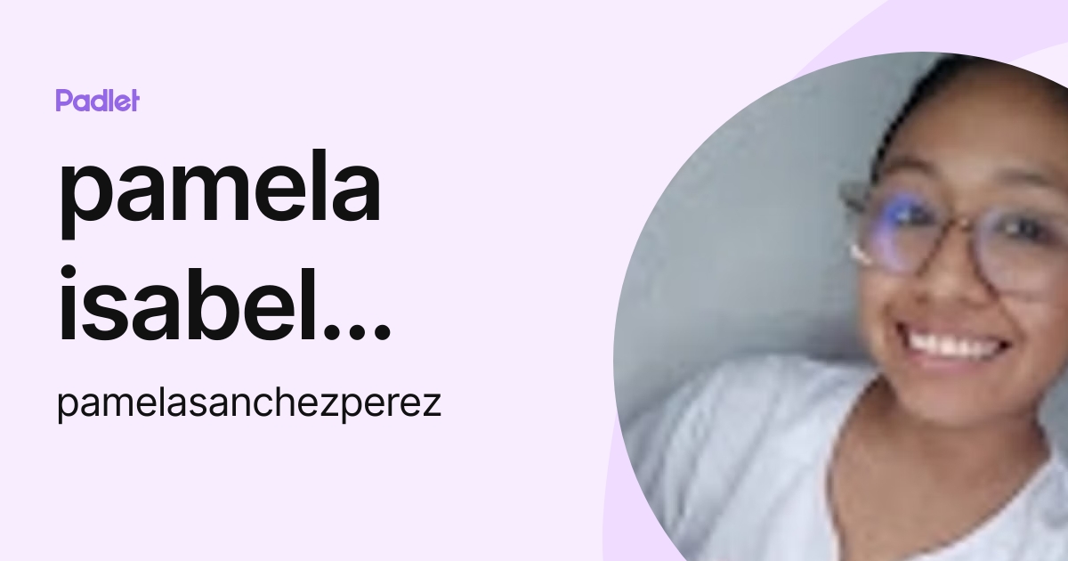 pamela isabel sánchez pérez (pamelasanchezperez) profile | Padlet