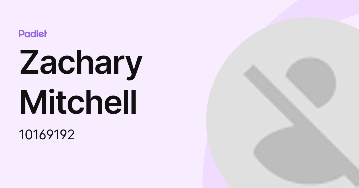 Zachary Mitchell (10169192) profile | Padlet