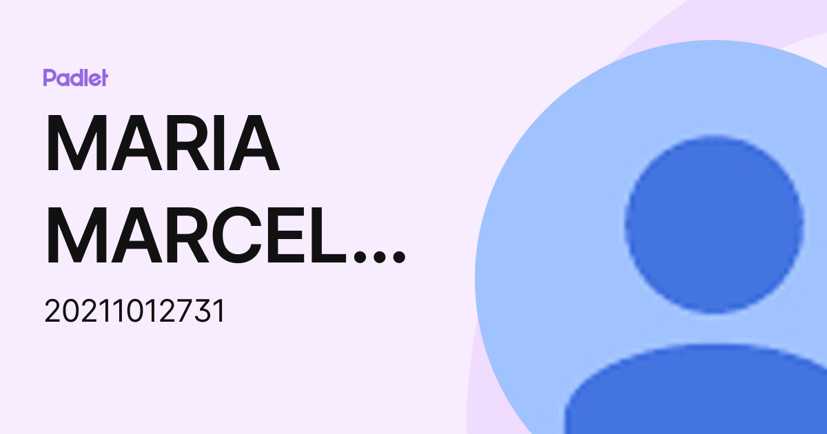 MARIA MARCELA DA SILVA (20211012731) profile | Padlet