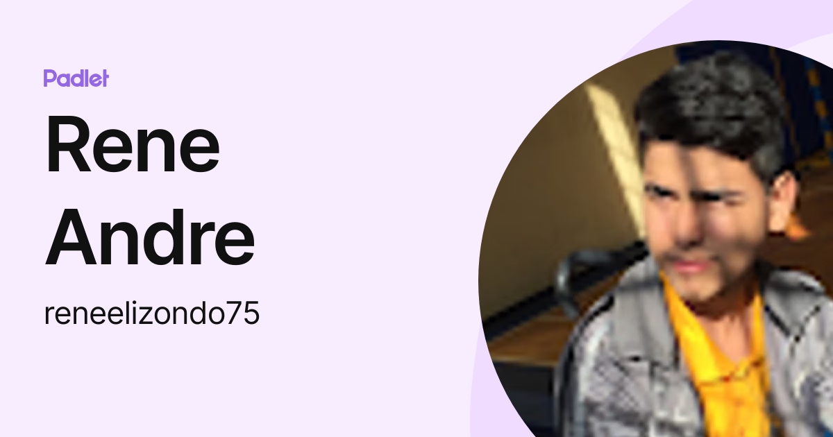 Rene Andre (reneelizondo75) profile | Padlet