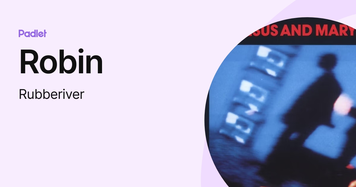 Robin (Rubberiver) profile | Padlet