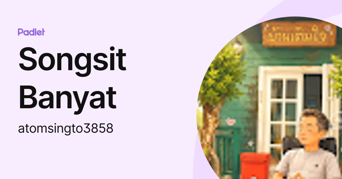 Songsit Banyat (atomsingto3858) profile | Padlet