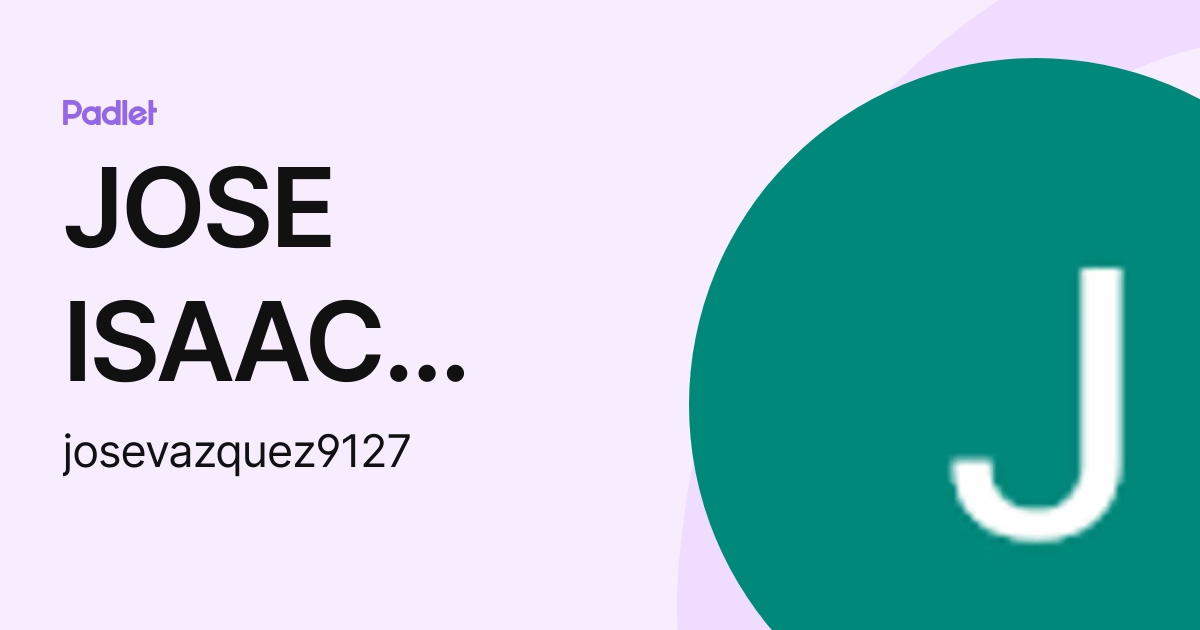 JOSE ISAAC VAZQUEZ DIAZ (josevazquez9127) profile | Padlet