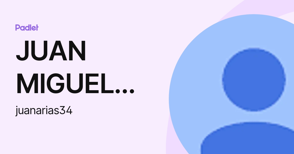 JUAN MIGUEL ARIAS ESTUPIÑAN (juanarias34) profile | Padlet