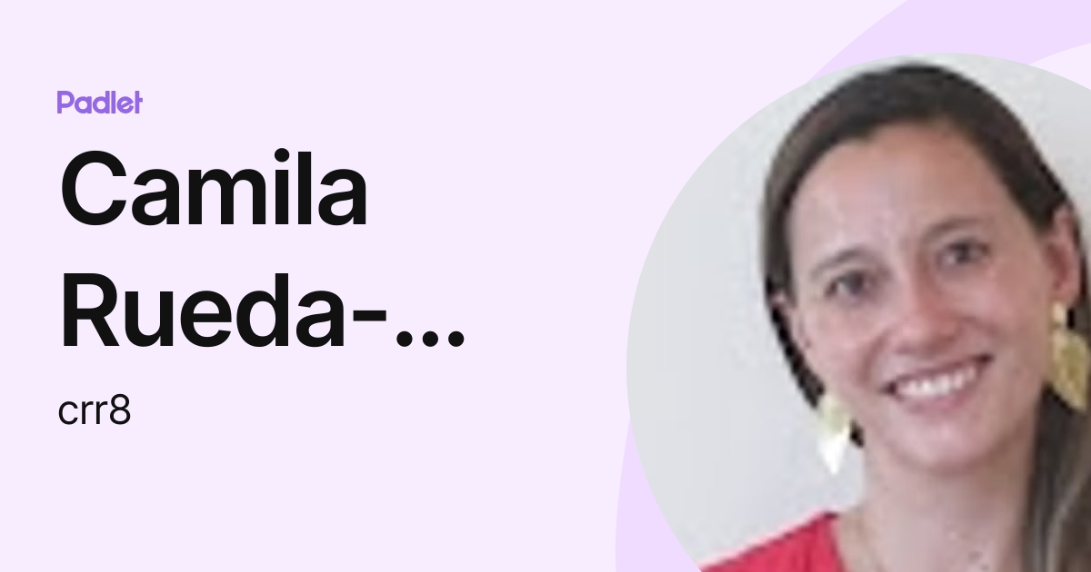 Camila Rueda-Ramirez (crr8) profile | Padlet