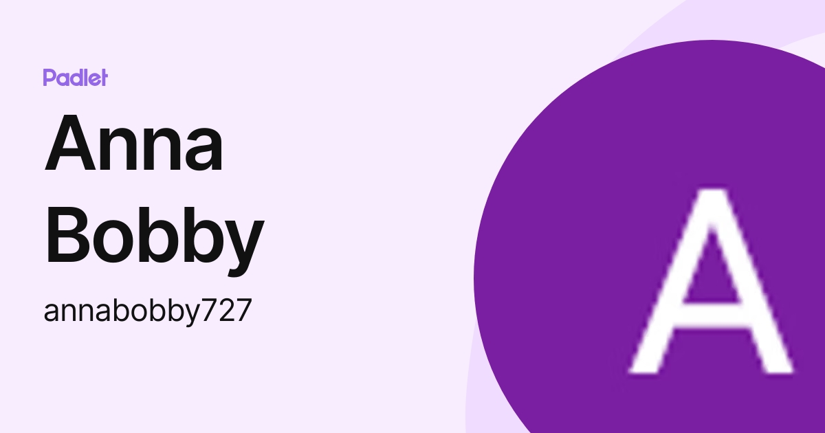 Anna Bobby (annabobby727) profile | Padlet