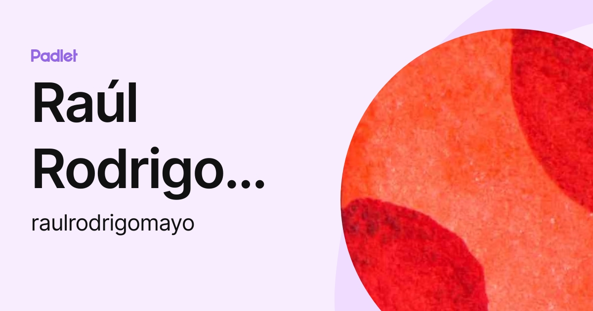 Raúl Rodrigo Mayo (raulrodrigomayo) profile | Padlet