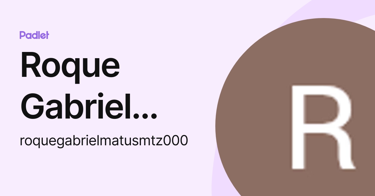 Roque Gabriel Matus Martínez (roquegabrielmatusmtz000) profile | Padlet