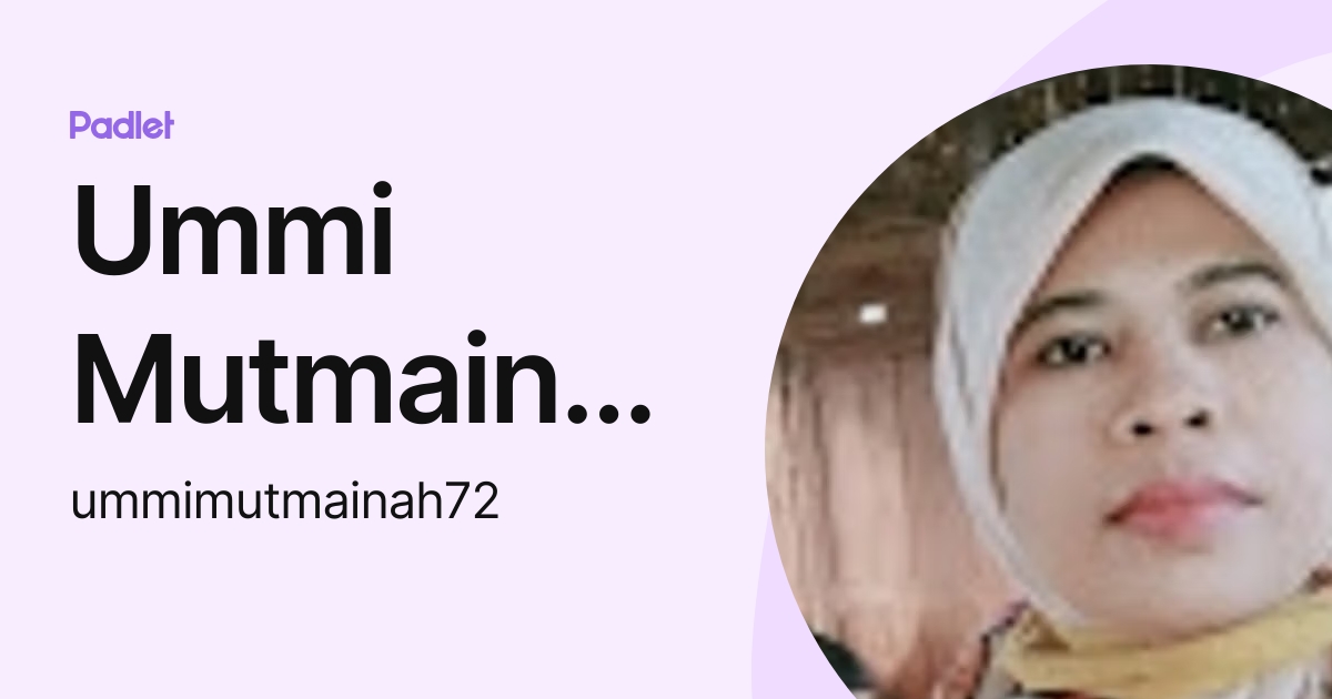 Ummi Mutmainah (ummimutmainah72) profile | Padlet