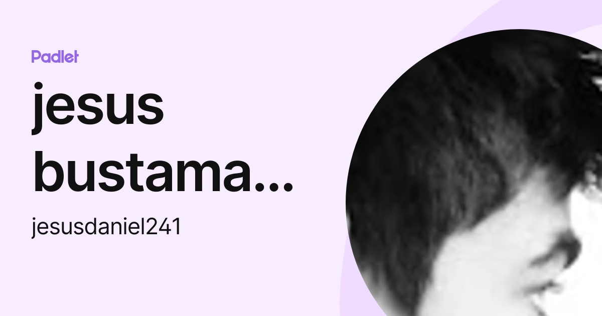 jesus bustamante (jesusdaniel241) profile | Padlet