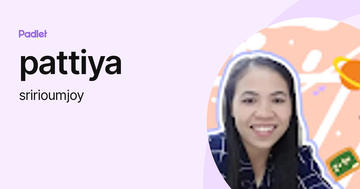 pattiya (sririoumjoy) profile | Padlet