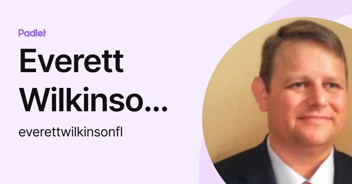 Everett Wilkinson Florida Everettwilkinsonfl Profile Padlet