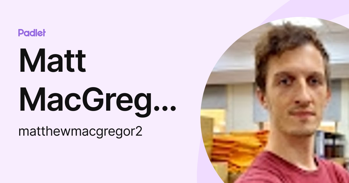 Matt MacGregor (matthewmacgregor2) profile | Padlet