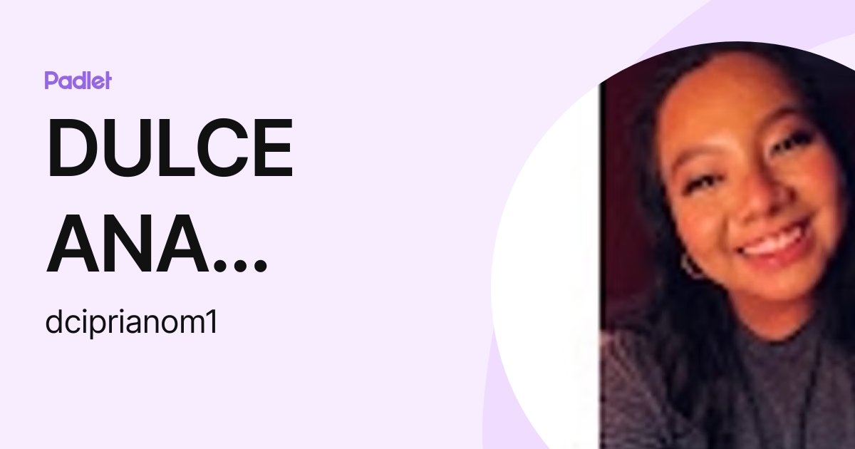 DULCE ANA FERNANDA CIPRIANO MORALES (dciprianom1) profile | Padlet
