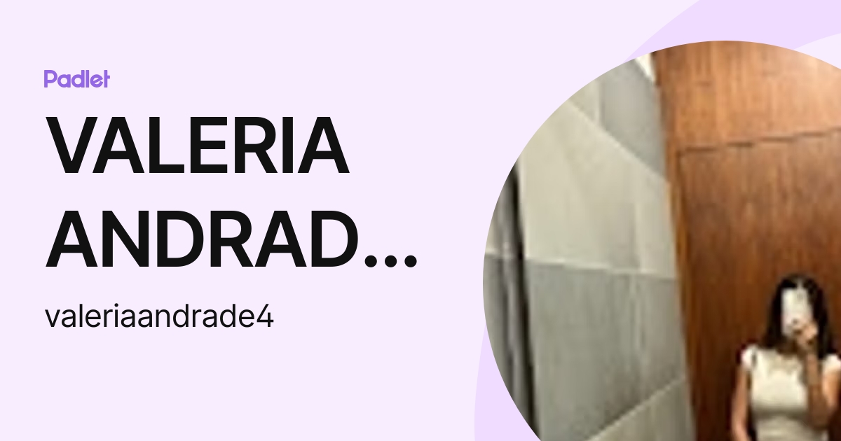 VALERIA ANDRADE SANDRIA (valeriaandrade4) profile | Padlet