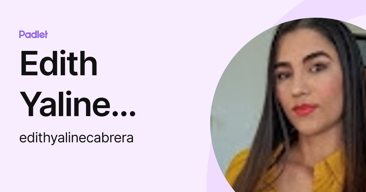 Edith Yaline Cabrera Granada (edithyalinecabrera) profile | Padlet