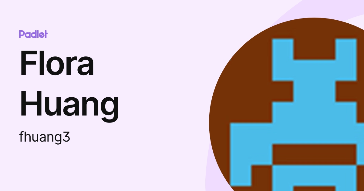 Flora Huang (fhuang3) profile | Padlet