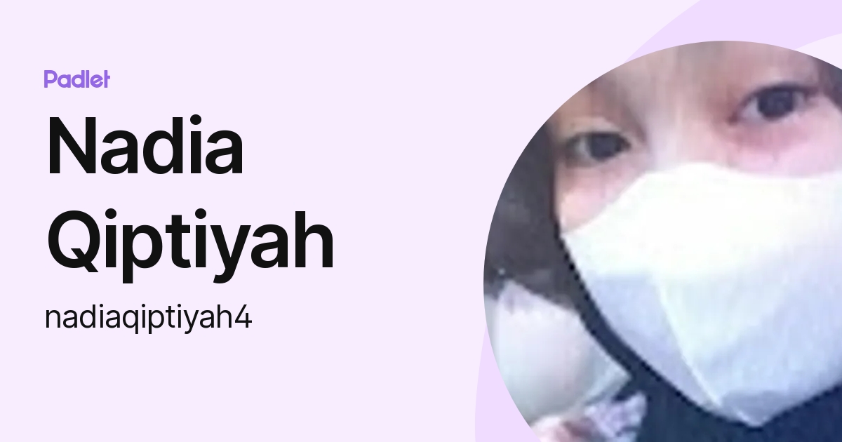 Nadia Qiptiyah (nadiaqiptiyah4) profile | Padlet