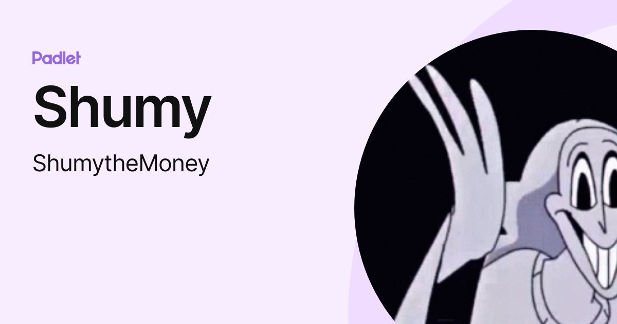 Shumy (ShumytheMoney) profile | Padlet