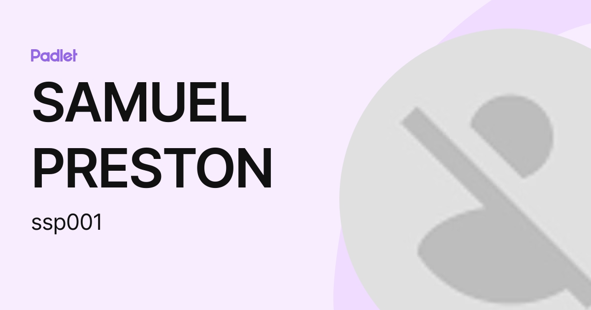 SAMUEL PRESTON (ssp001) profile | Padlet