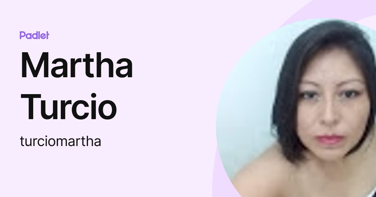 Martha Turcio (turciomartha) profile | Padlet