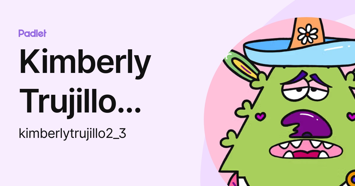Kimberly Trujillo (student) (kimberlytrujillo2_3) profile | Padlet