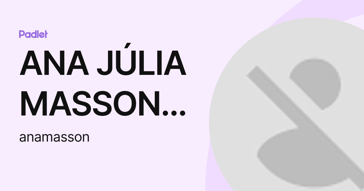 ANA JÚLIA MASSON TELES (anamasson) profile | Padlet