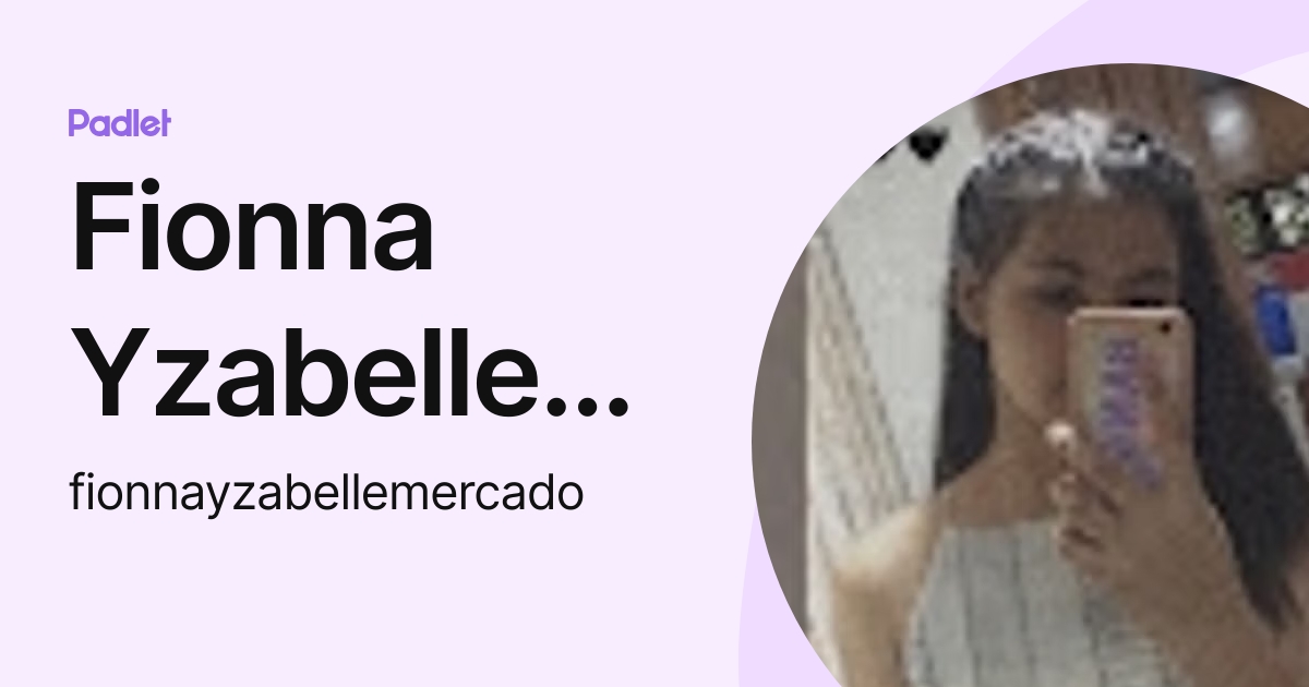 Fionna Yzabelle Mercado (fionnayzabellemercado) profile | Padlet