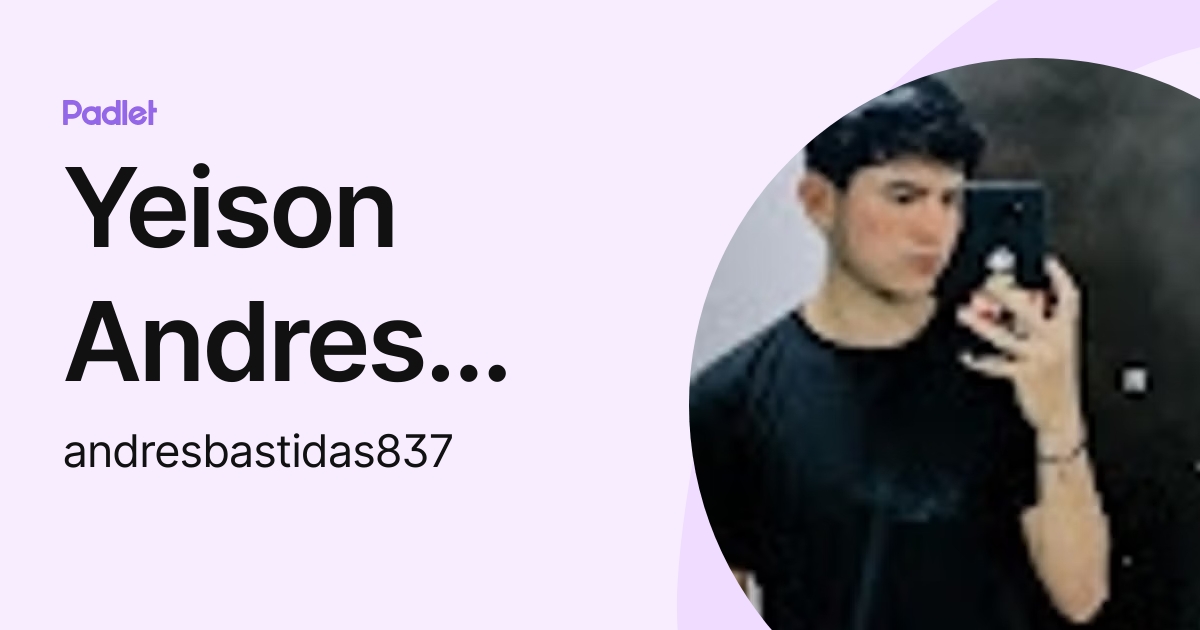 Yeison Andres Bastidas (andresbastidas837) profile | Padlet