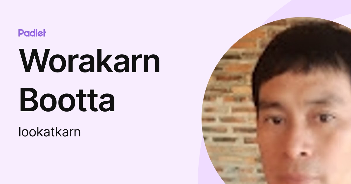 Worakarn Bootta (lookatkarn) profile | Padlet