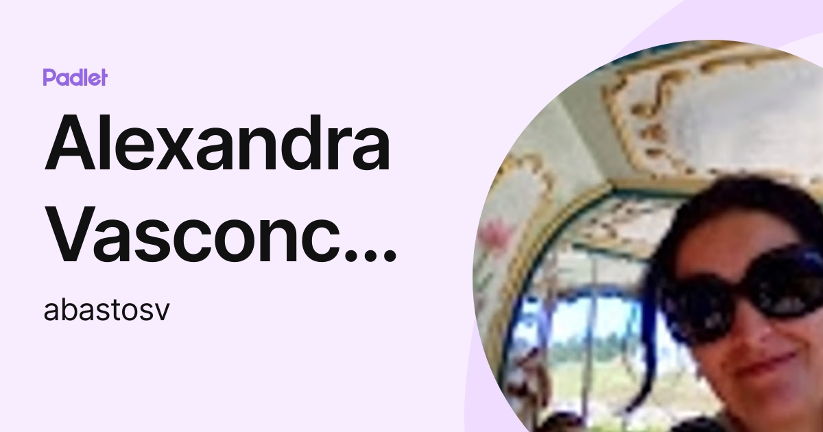 Alexandra Vasconcelos (abastosv) profile | Padlet