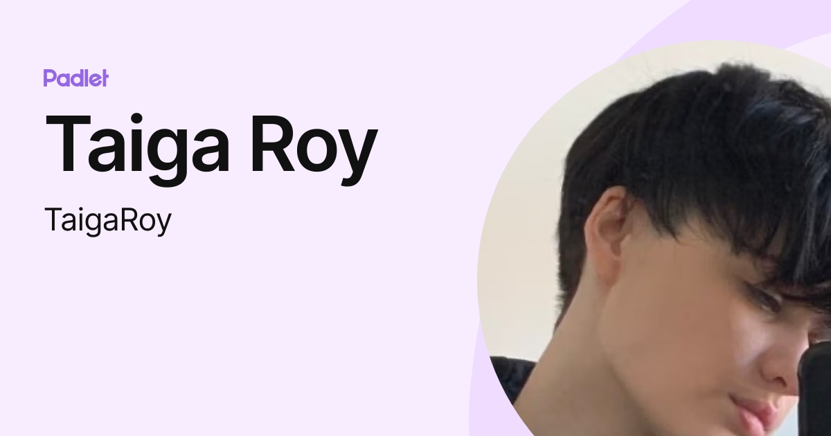 Taiga Roy (TaigaRoy) profile | Padlet
