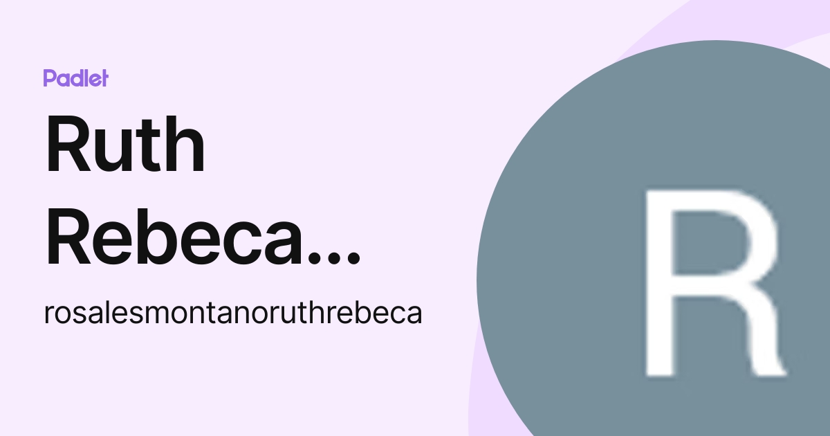 Ruth Rebeca Rosales Montaño (rosalesmontanoruthrebeca) profile | Padlet