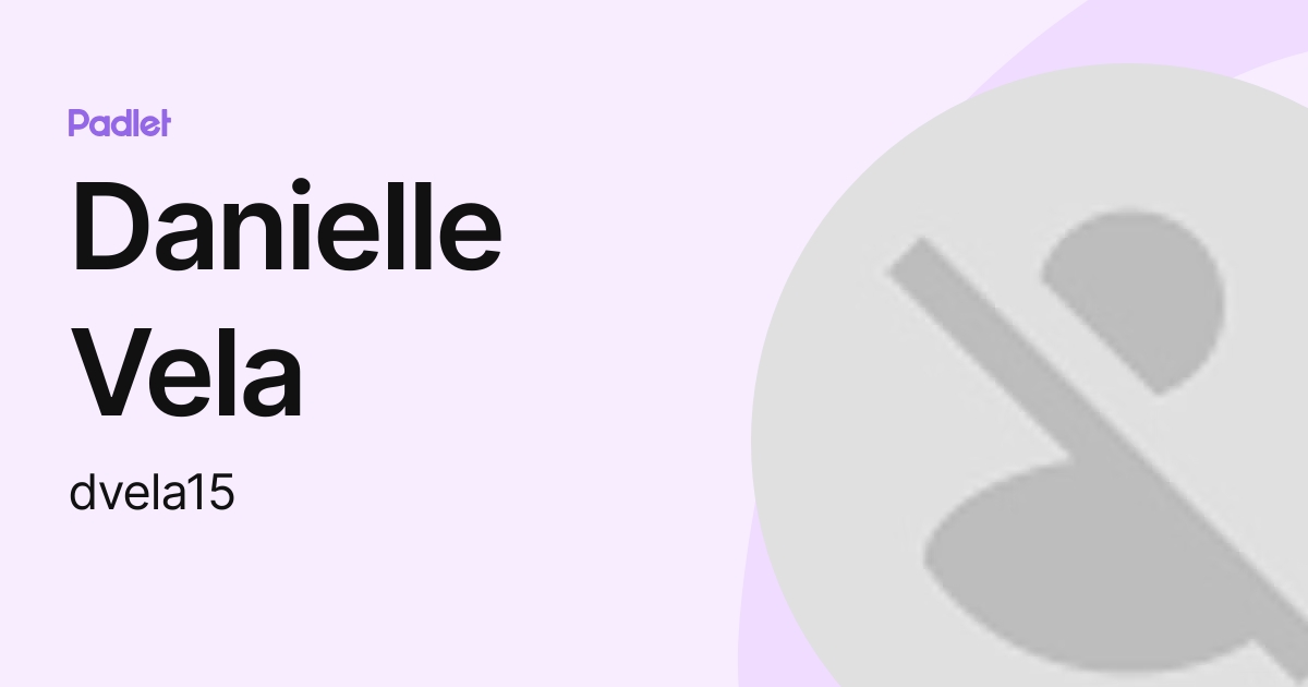 Danielle Vela (dvela15) profile | Padlet